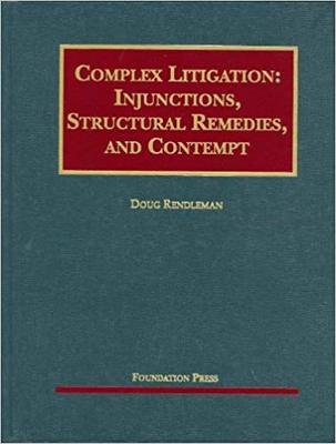 "Complex Litigation: Injunctions, Structural Remedies and Contempt (200 ...